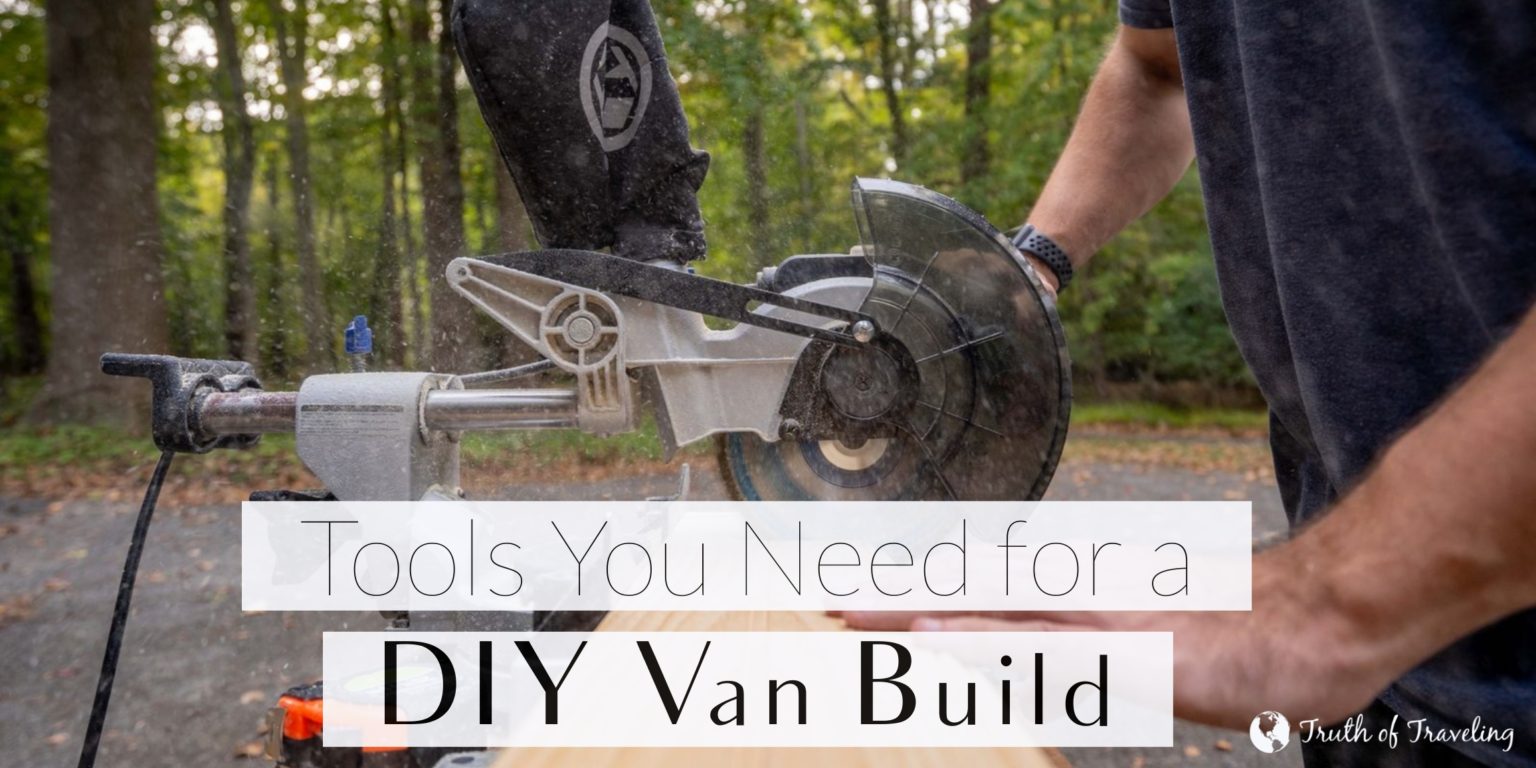 Tools You Need for a DIY Van Build - Truth of Traveling